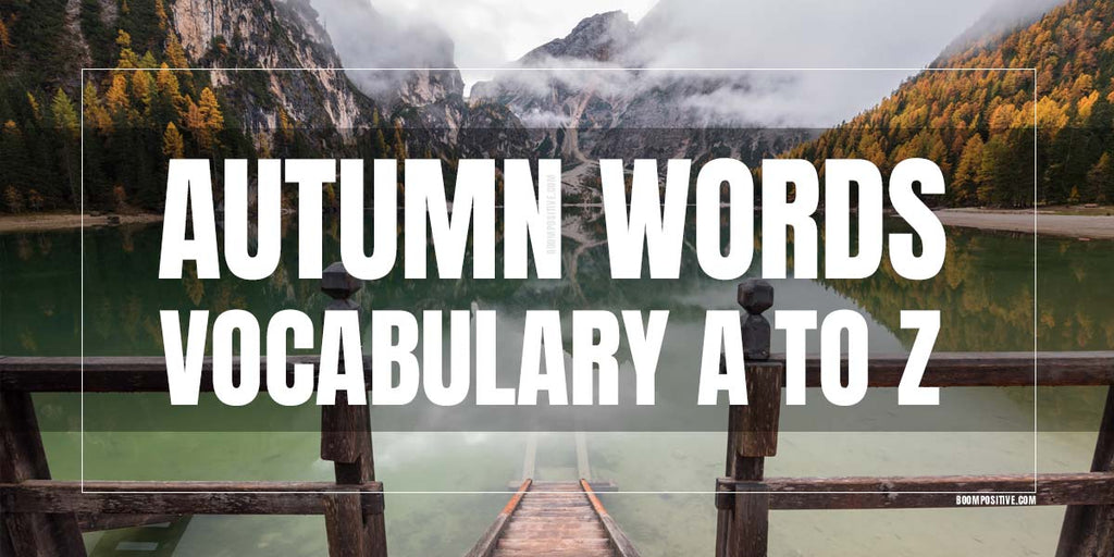 Beautiful autumn words a to z | lovely fall vocabulary – Boom Positive