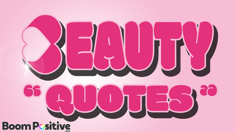 Positive beauty quotes | 99 quotations to "beautify" your day – Boom ...