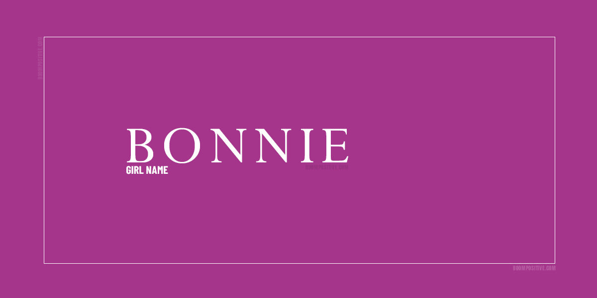 Bonnie Name Meaning, Origin & The Joyful Beauty Affirmation – Boom Positive