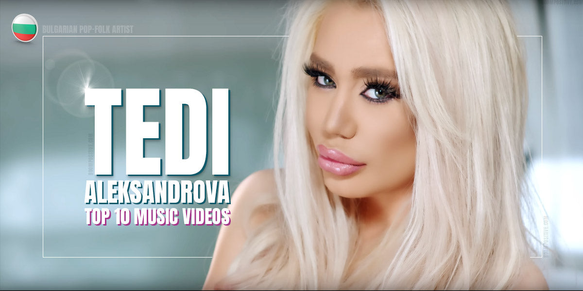 Tedi Aleksandrova Music Videos Top 10 | Bulgarian Pop-Folk – Boom Positive